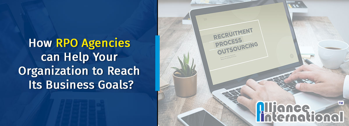How RPO Agencies can Help Your Organization to Reach Its Business Goals?