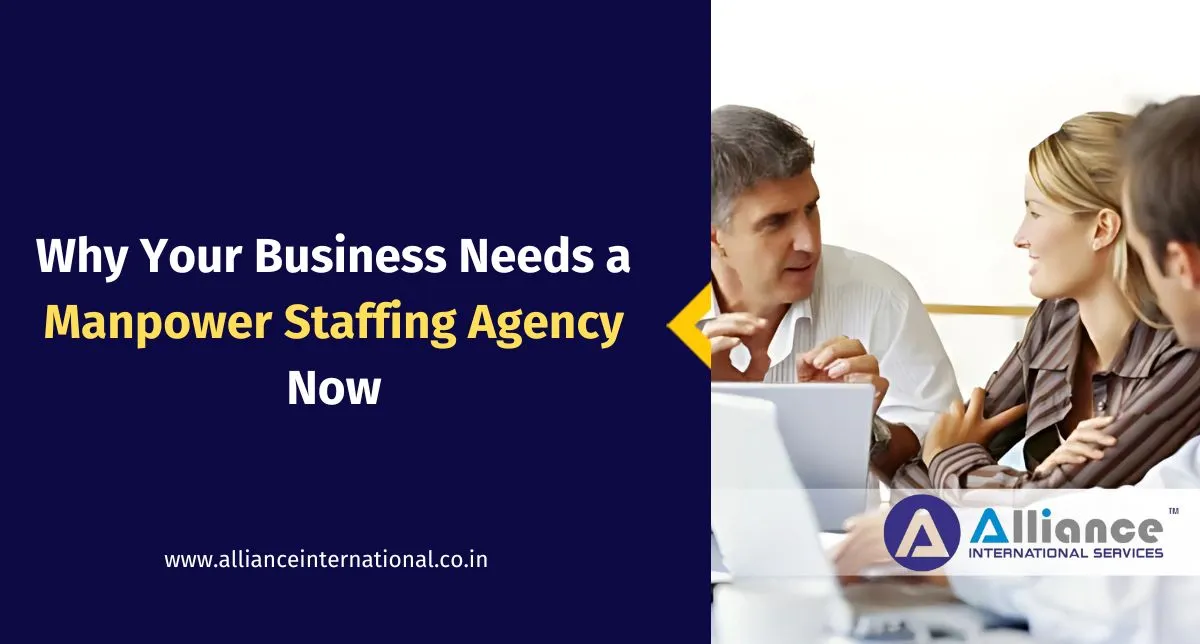 Why Your Business Needs a Manpower Staffing Agency